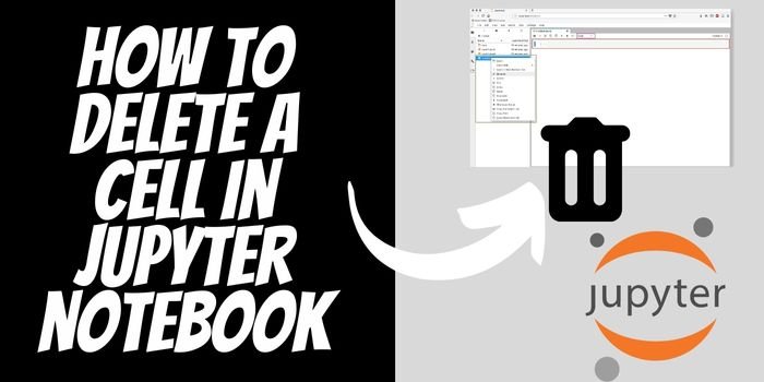 How To Delete A Cell In Jupyter Notebook 